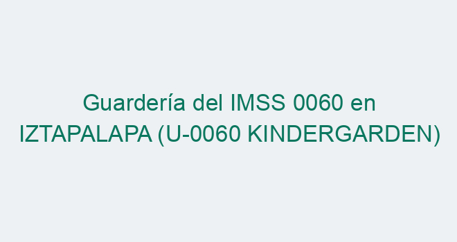Guardería 0060 IMSS - U-0060 KINDERGARDEN【 2025