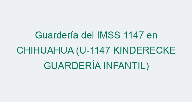 Guardería 1147 IMSS - U-1147 KINDERECKE GUARDERÍA INFANTIL【 2024